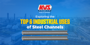 Exploring the Top 6 Industrial Uses of Steel Channels